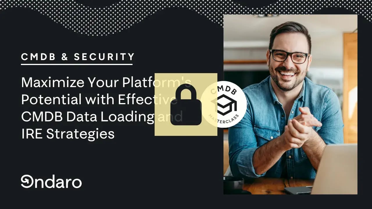 Subscribe to Ondaro's CMDB MasterClass Webinar Series for ServiceNow